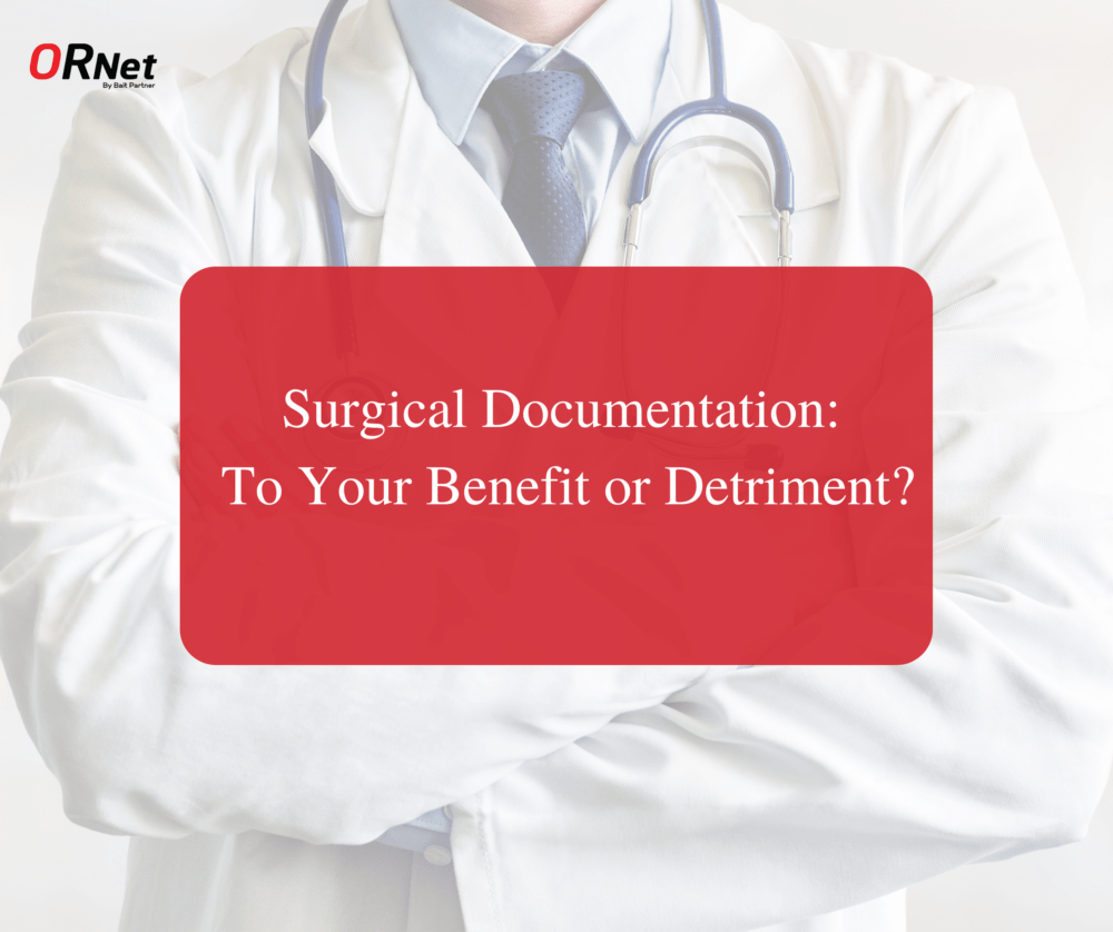 Surgical Documentation To Your Benefit or Detriment – ORNet